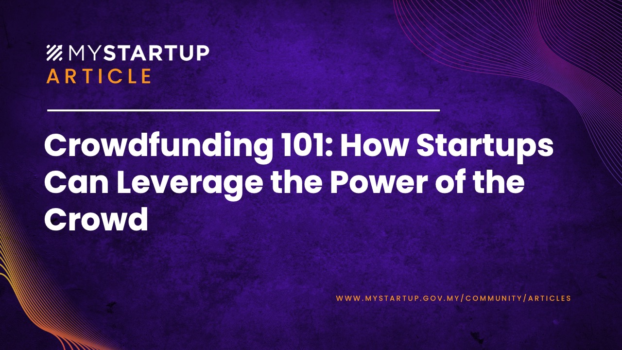 Crowdfunding 101: How Startups Can Leverage the Power of the Crowd